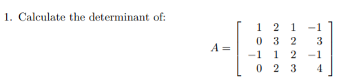 Solved 1. Calculate the determinant of: A = 1 2 1 −1 | Chegg.com