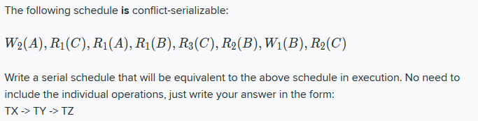 Solved The following schedule is conflict-serializable: | Chegg.com
