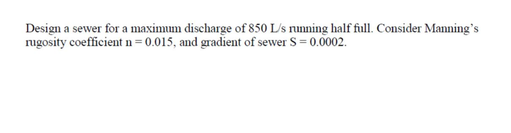 Solved Design a sewer for a maximum discharge of 850 L/s | Chegg.com
