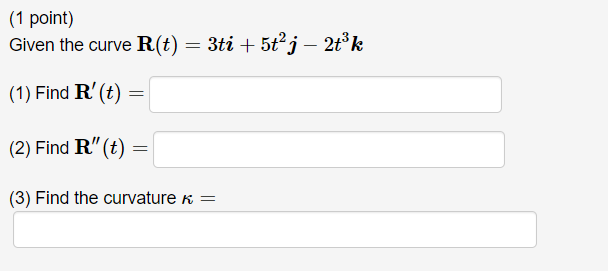Solved (1 point) Given the curve R(t)=3ti+5t2j−2t3k (1) Find | Chegg.com