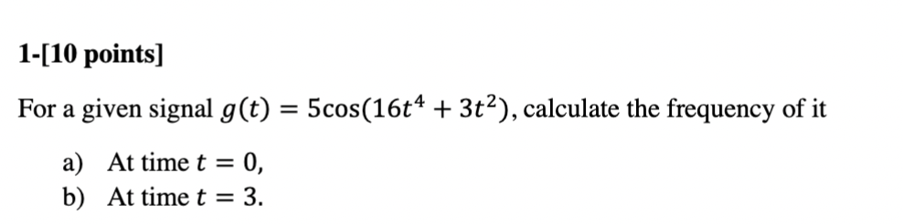 Solved For a given signal g(t)=5cos(16t4+3t2), calculate the | Chegg.com