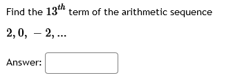 Solved Find the 13th term of the arithmetic sequence 2,0, – | Chegg.com
