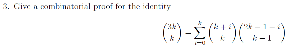 Solved 3. Give a combinatorial proof for the identity (2k – | Chegg.com