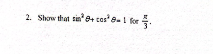 Solved 2. Show that sin2θ+cos2θ=1 for 3π. | Chegg.com