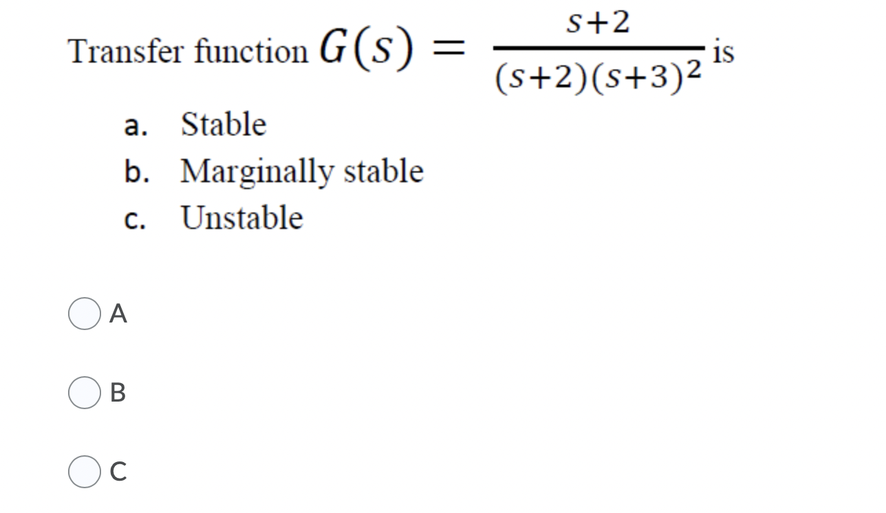 Solved S+2 Transfer function G(S) = is (s+2)(8+3)2 a. Stable | Chegg.com