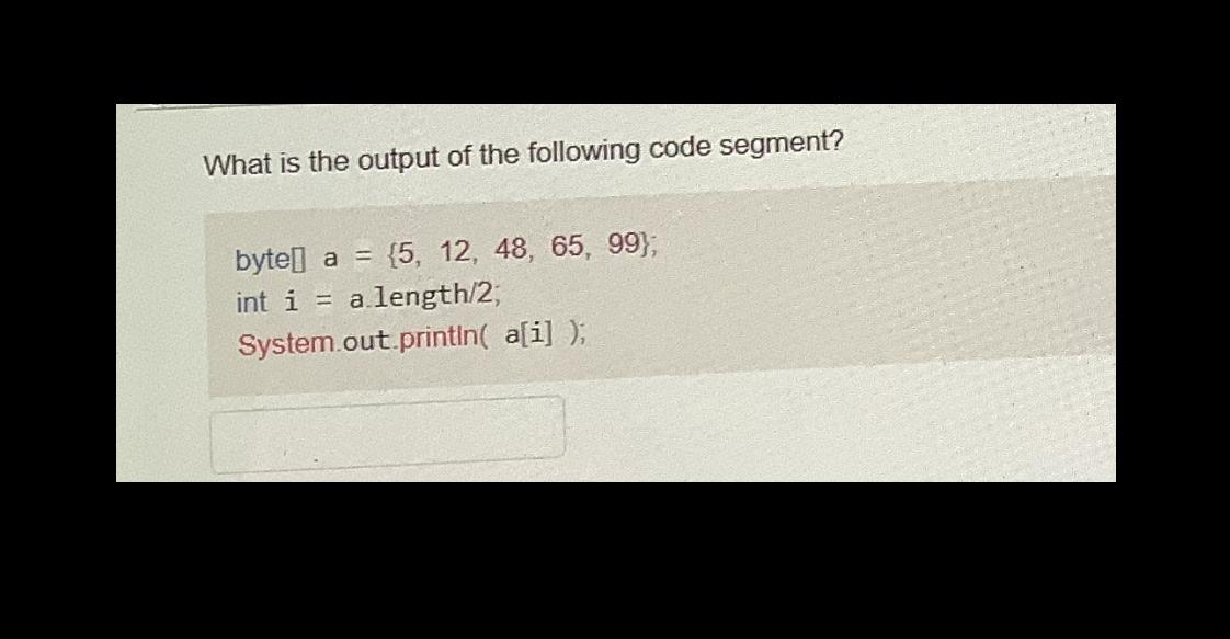 Solved What is the output of the following code segment? | Chegg.com