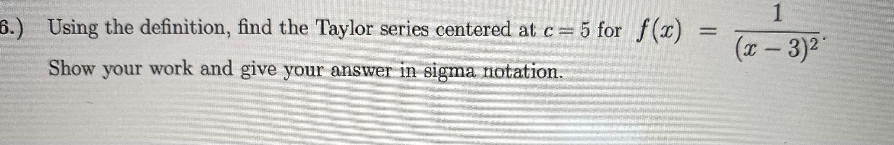 Solved 6.) Using the definition, find the Taylor series | Chegg.com