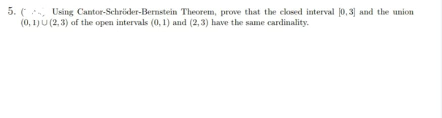 Solved 5. (7. Using Cantor-Schröder-Bernstein Theorem, prove | Chegg.com