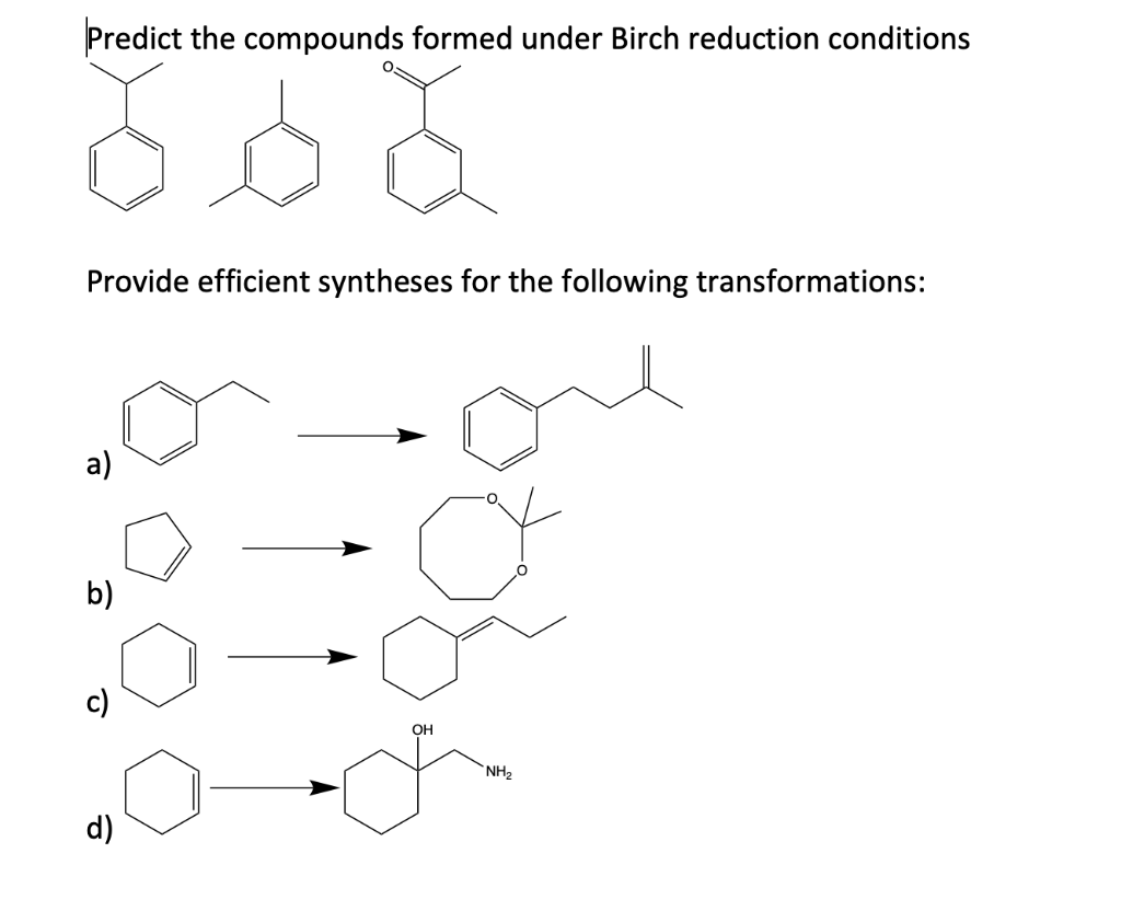 Solved Predict the compounds formed under Birch reduction | Chegg.com