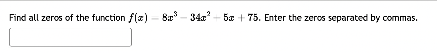 Solved Find all zeros of the function f(x)=8x3-34x2+5x+75. | Chegg.com