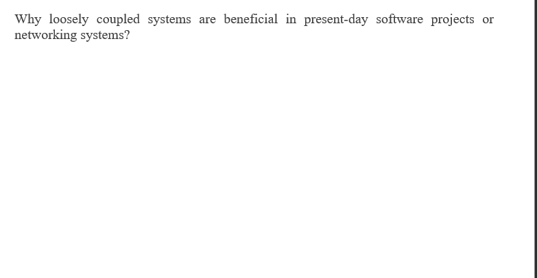 Solved Why loosely coupled systems are beneficial in | Chegg.com