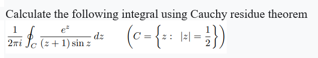 Solved Calculate the following integral using Cauchy residue | Chegg.com