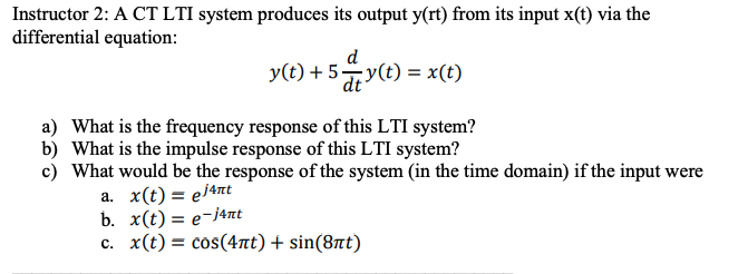 Solved Instructor 2: A CT LTI system produces its output | Chegg.com