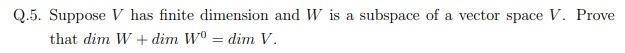 Solved Q.5. Suppose V has finite dimension and W is a | Chegg.com