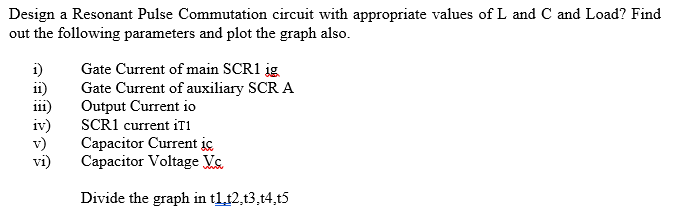 Solved Design a Resonant Pulse Commutation circuit with | Chegg.com