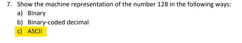 Solved 7. Show the machine representation of the number 128 | Chegg.com