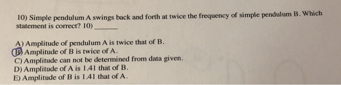Solved 10) Simple pendulum A swings back and forth at twice | Chegg.com