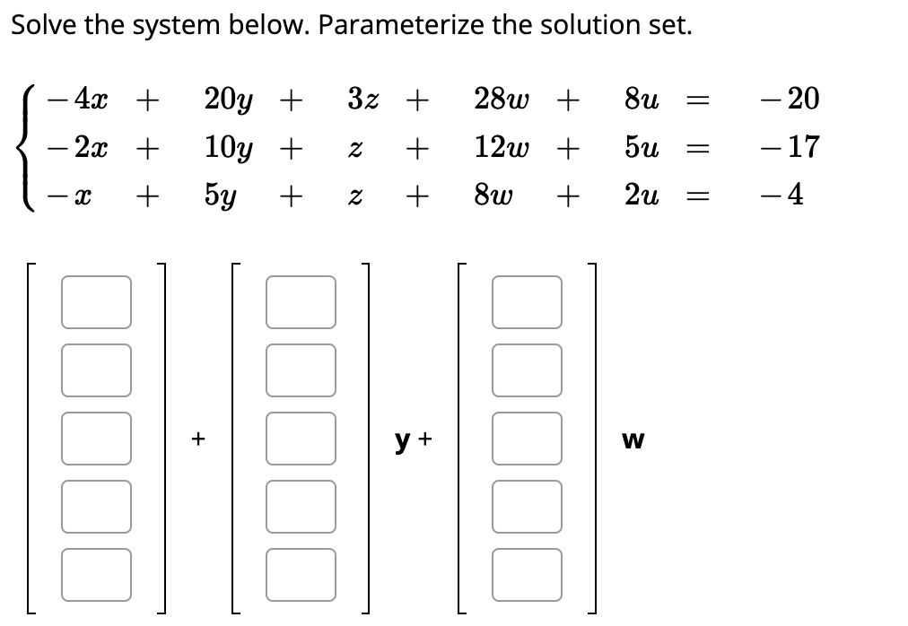 Solved Solve the system below. Parameterize the solution | Chegg.com