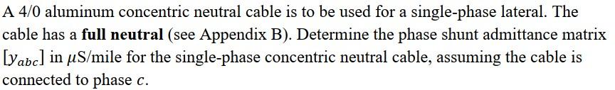 Solved A 4/0 aluminum concentric neutral cable is to be used | Chegg.com