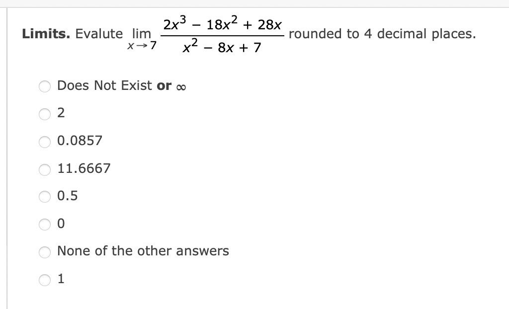 Solved Limits. Evalute limx→7x2−8x+72x3−18x2+28x rounded to | Chegg.com