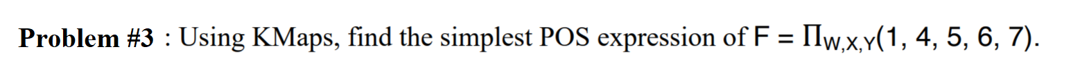 Solved Problem #3 : Using KMaps, find the simplest POS | Chegg.com