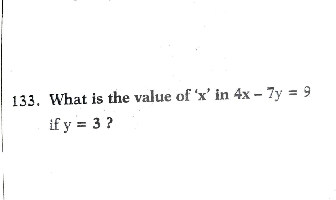Solved 133. What is the value of 'x' in 4x – 7y = 9 if y = | Chegg.com