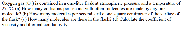 Solved Oxygen gas (O2) is contained in a one-liter flask at | Chegg.com
