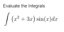 Solved Evaluate the Integrals ∫(x2+3x)sin(x)dx | Chegg.com