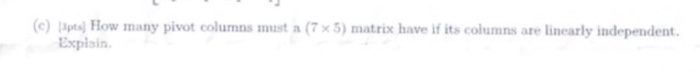 Solved (e) 13pts! How many pivot columns must a (7 × 5) | Chegg.com