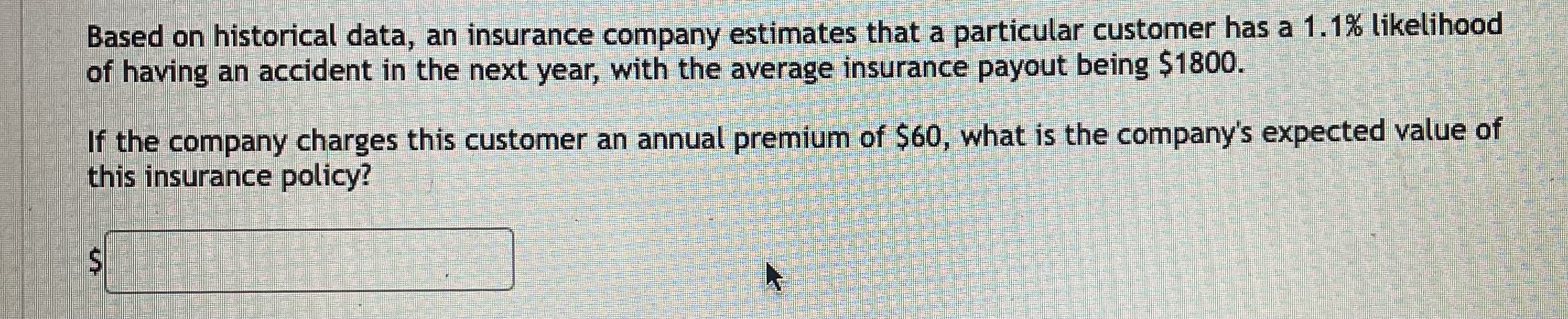 Solved Based on historical data, an insurance company | Chegg.com