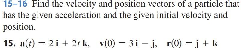 Solved 15-16 Find the velocity and position vectors of a | Chegg.com