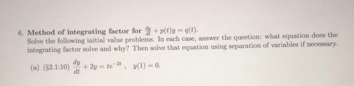 Solved 6. Method of integrating factor for det + p(t)y=q(t). | Chegg.com