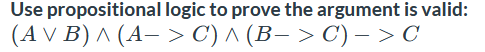 Solved Use propositional logic to prove the argument is | Chegg.com