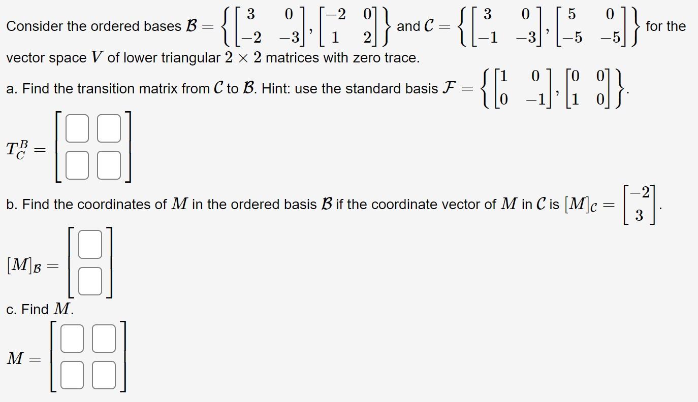 Solved 0 3 0 5 = and C = 7 3 -2 0 Consider the ordered bases | Chegg.com