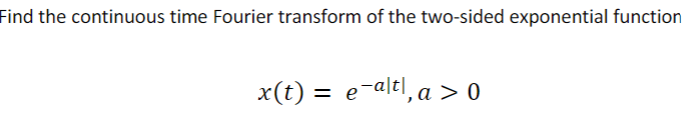 Solved ind the continuous time Fourier transform of the | Chegg.com