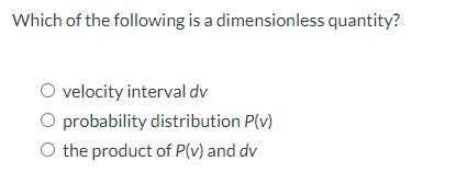 Solved Which of the following is a dimensionless quantity? | Chegg.com