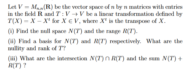 Solved Let V = Mn(R) be the vector space of n by n matrices | Chegg.com