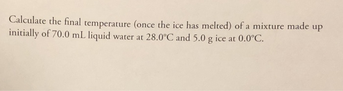 Solved Calculate the final temperature (once the ice has | Chegg.com
