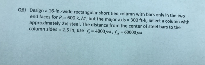 Solved Q6) Design a 16-in.-wide rectangular short tied | Chegg.com