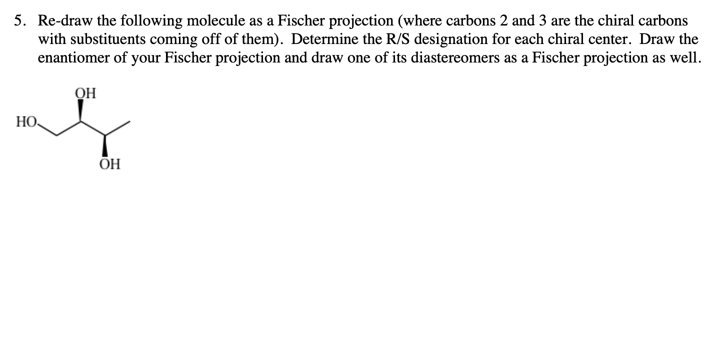 Solved 5. Re-draw the following molecule as a Fischer | Chegg.com