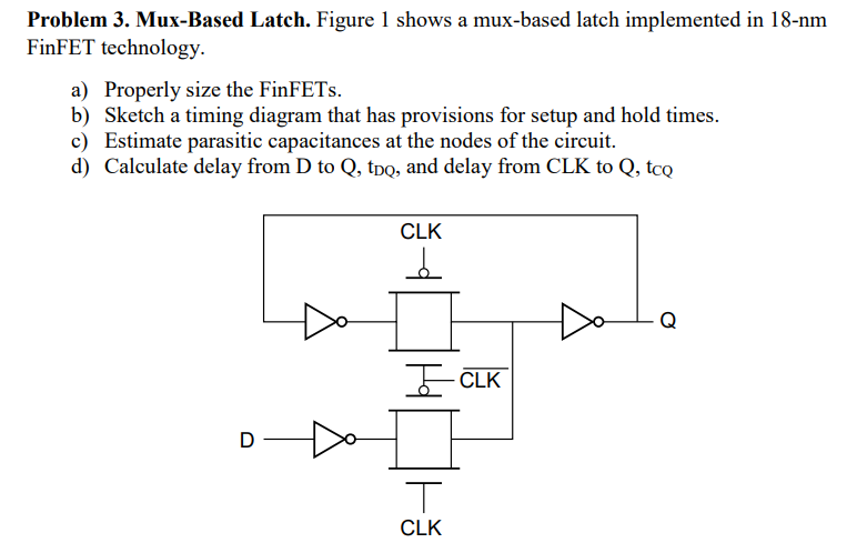 Problem 3. Mux-Based Latch. Figure 1 shows a | Chegg.com