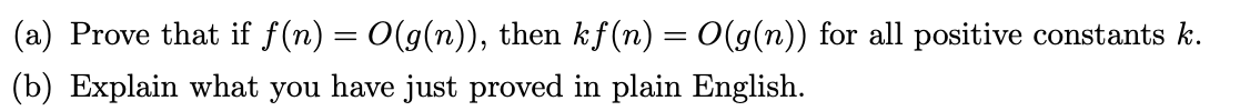 Solved (a) ﻿Prove that if f(n)=O(g(n)), ﻿then kf(n)=O(g(n)) | Chegg.com
