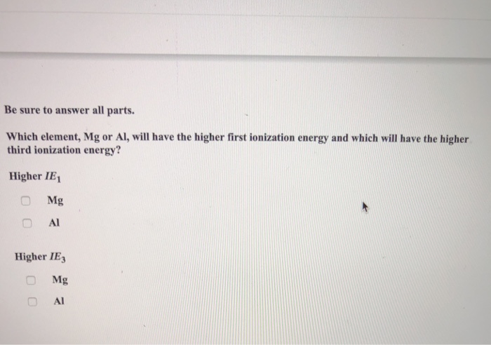 Solved Be sure to answer all parts. Which element, Mg or Al, | Chegg.com