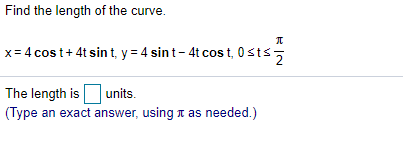Solved Find the length of the curve. л x = 4 cos t+4t sint, | Chegg.com