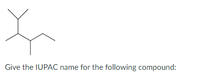 Solved Give the IUPAC name for the following compound: | Chegg.com