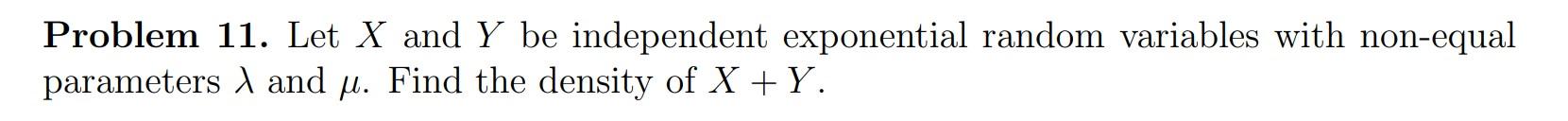 Solved Problem 11. Let X and Y be independent exponential | Chegg.com