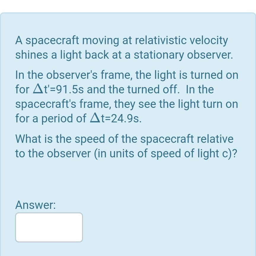 Solved A spacecraft moving at relativistic velocity shines a | Chegg.com