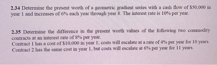 Solved Determine the present worth of a geometric gradient | Chegg.com