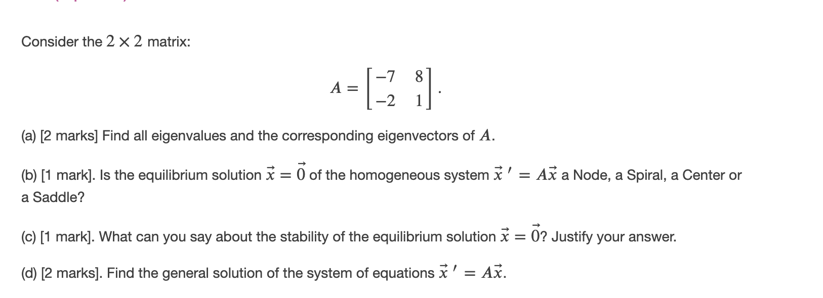 Solved Consider the 2 x 2 matrix: 8 A= -7 -2 (a) [2 marks] | Chegg.com