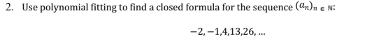Solved 2. Use polynomial fitting to find a closed formula | Chegg.com